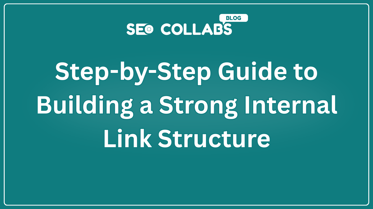 Step-by-Step Guide to Building a Strong Internal Link Structure